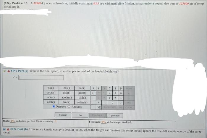 Solved (6\%6) Problem 16: A 32000−kg open railroad car, | Chegg.com