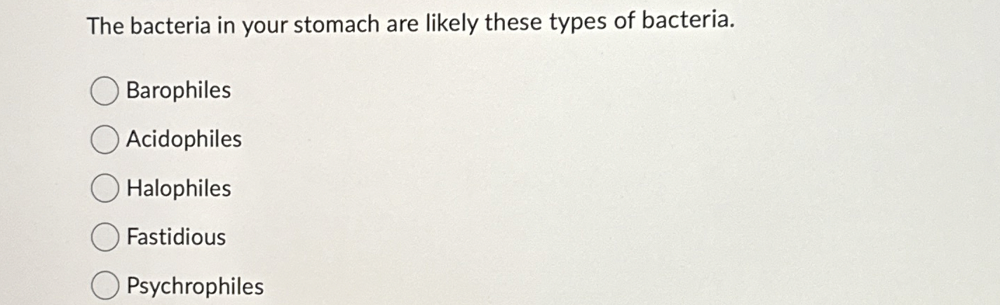 Solved The bacteria in your stomach are likely these types | Chegg.com