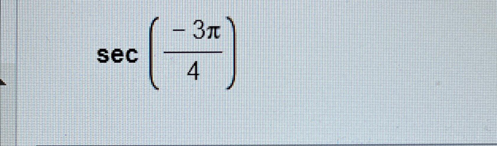 Solved sec(-3π4) | Chegg.com