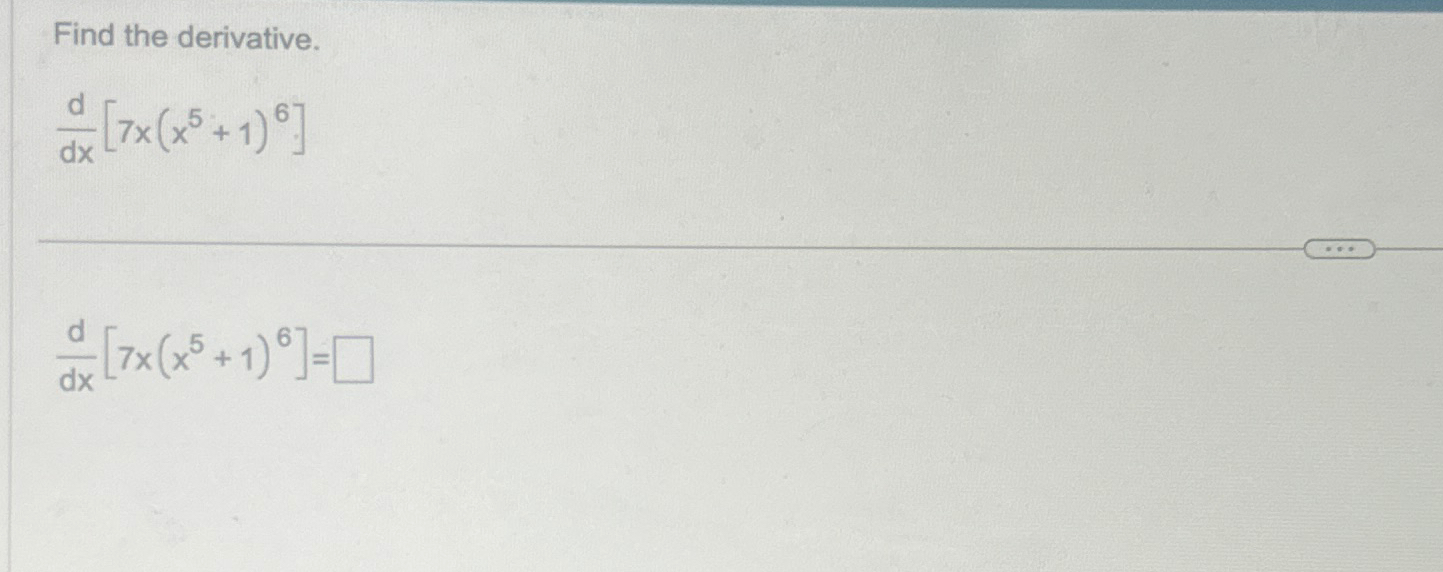 Solved Find the derivative.ddx[7x(x5+1)6]ddx[7x(x5+1)6]= | Chegg.com