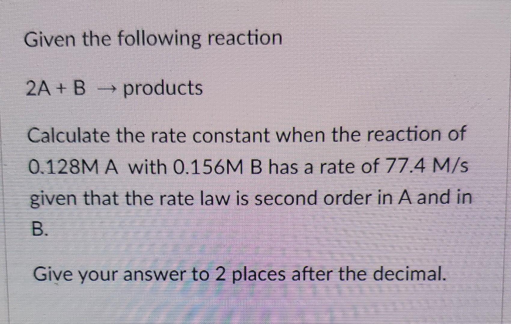 Solved Given the following reaction 2A + B - products | Chegg.com