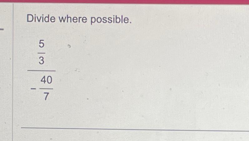 Solved Divide where possible.53-407 | Chegg.com