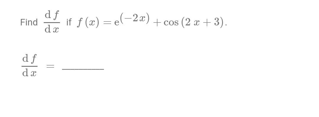 Solved Find dxdf if f(x)=e(−2x)+cos(2x+3). dxdf= | Chegg.com