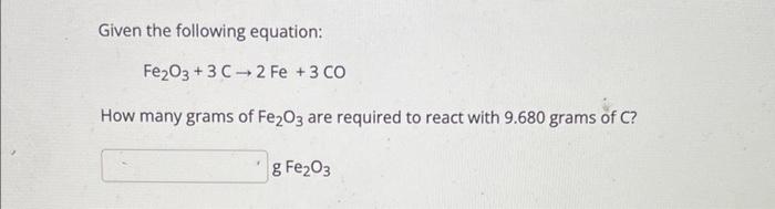 Solved Given the following equation: Fe2O3 + 3 C 2 Fe + 3 CO | Chegg.com