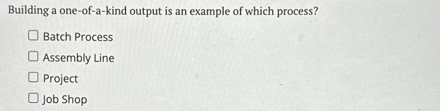 Solved Building a one-of-a-kind output is an example of | Chegg.com