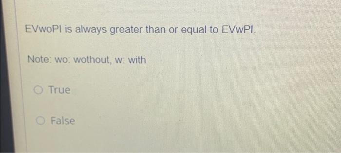 Solved EVwoPI is always greater than or equal to EVwPI. | Chegg.com