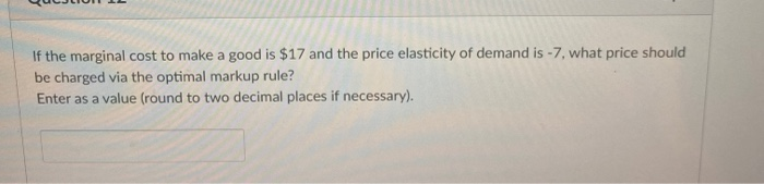 Solved If the marginal cost to make a good is $17 and the | Chegg.com