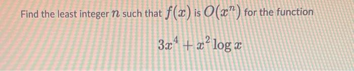 Solved Find the least integer n such that f(x) is O(xn) for | Chegg.com