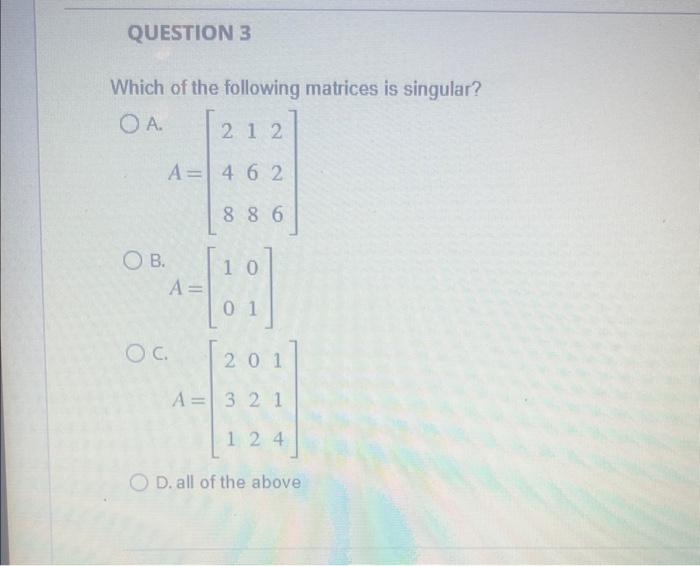 Solved Which of the following matrices is singular? A. | Chegg.com