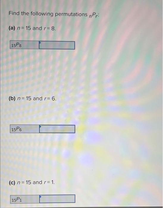 Solved Find the following permutations Pri (a) n = 15 and r= | Chegg.com