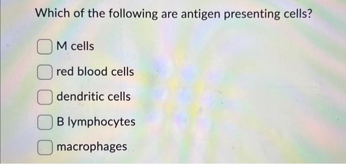 Solved Which of the following are antigen presenting cells? | Chegg.com