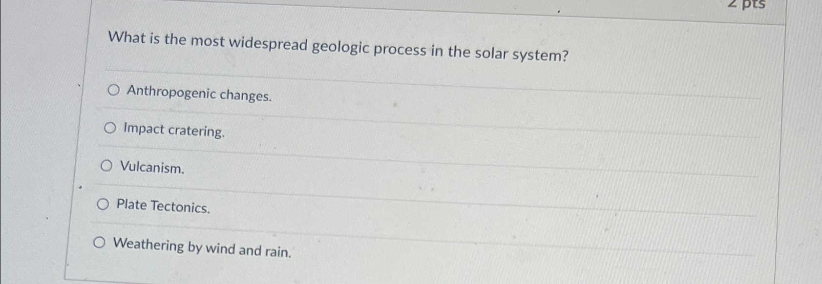 Solved What is the most widespread geologic process in the | Chegg.com