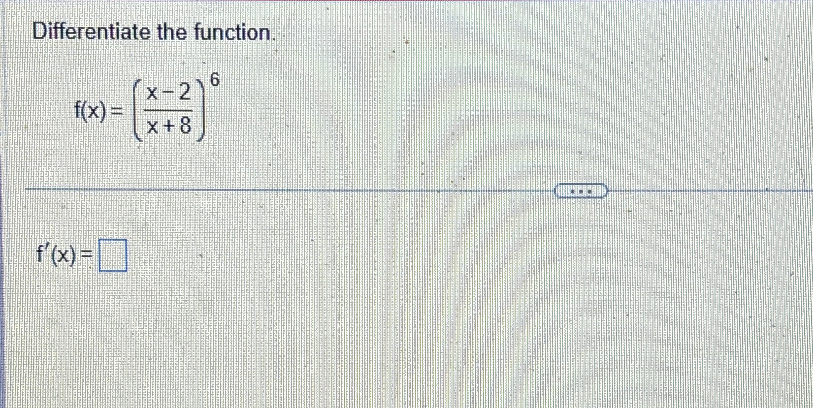 Solved Differentiate the function.f(x)=(x-2x+8)6f'(x)= | Chegg.com