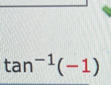 Solved tan-1(-1) | Chegg.com
