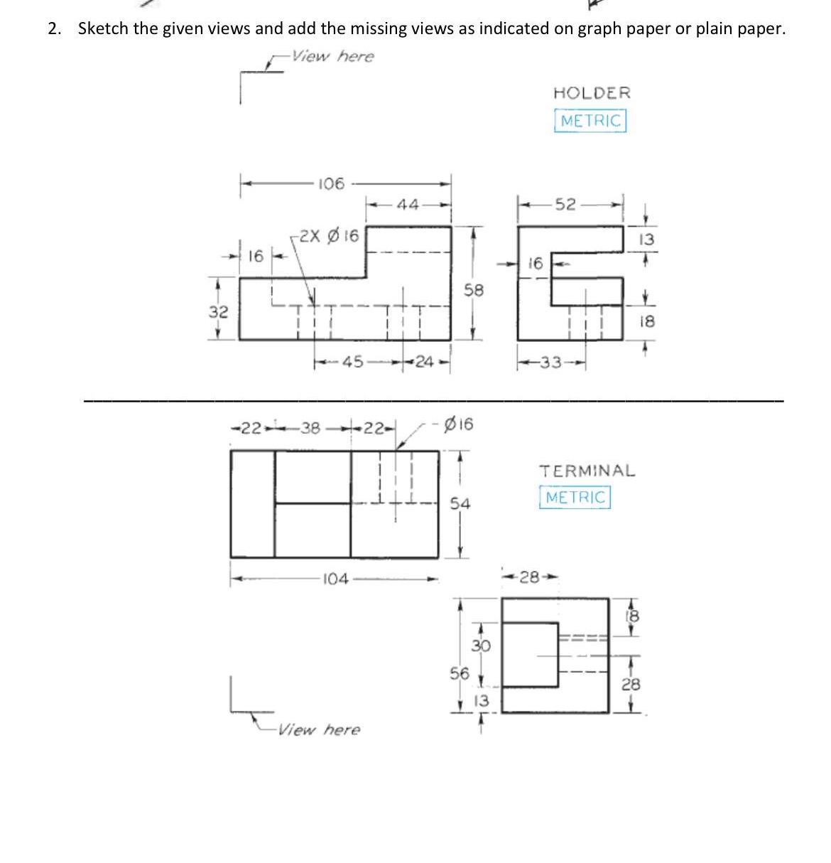 Solved Sketch the given views and add the missing views as | Chegg.com