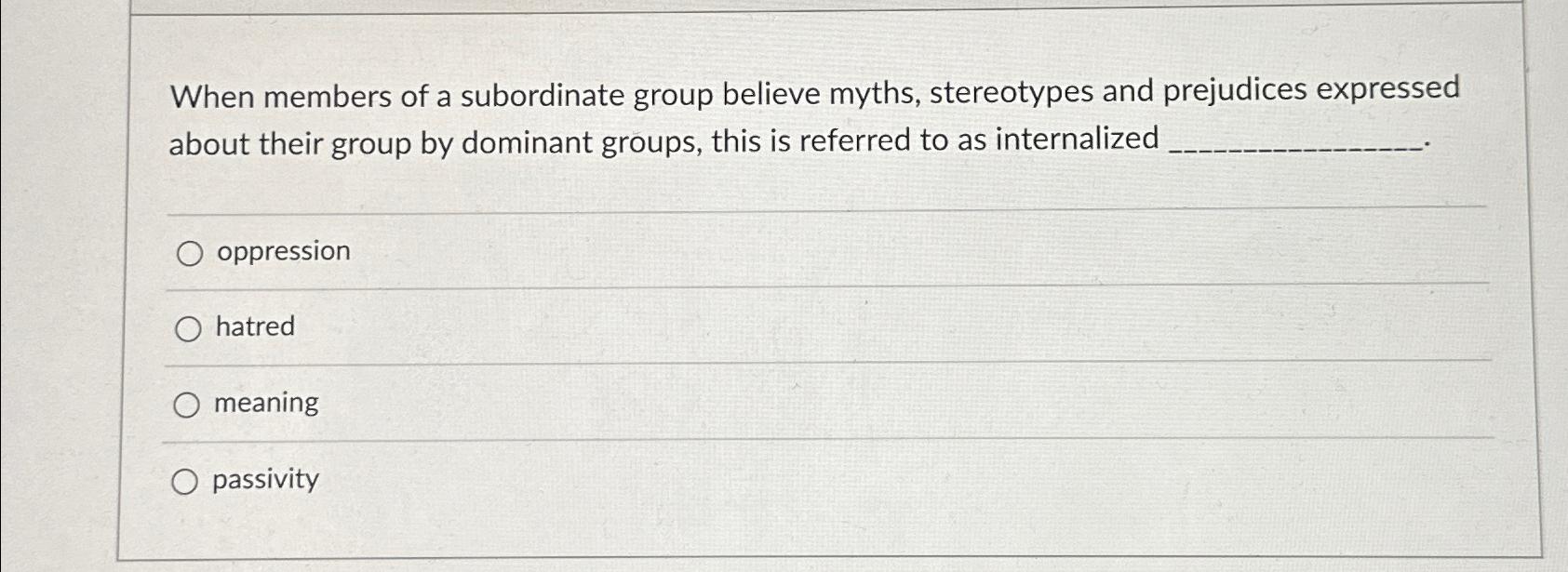 Solved When members of a subordinate group believe myths, | Chegg.com