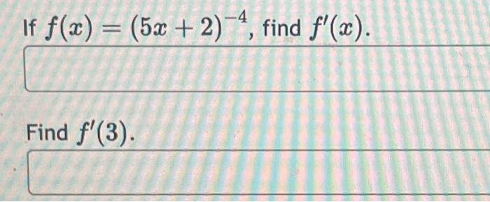 Solved If f(x)=(5x+2)−4 Find f′(3).If f(x)=(x2+4x+2)4, then | Chegg.com