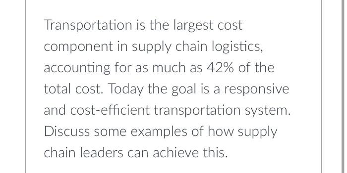 Solved Transportation is the largest cost component in | Chegg.com