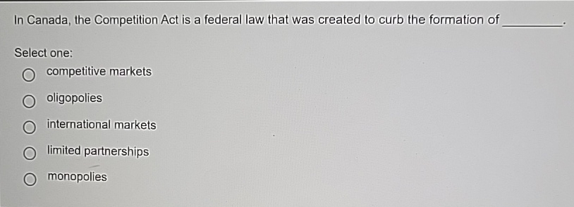 Solved In Canada, the Competition Act is a federal law that | Chegg.com