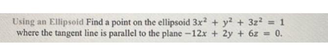 Solved Using an Ellipsoid Find a point on the ellipsoid | Chegg.com