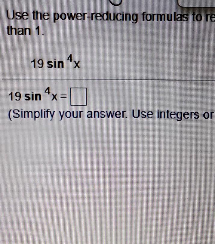 Solved Use the power reducing formulas to re than 1. 19 sin | Chegg.com