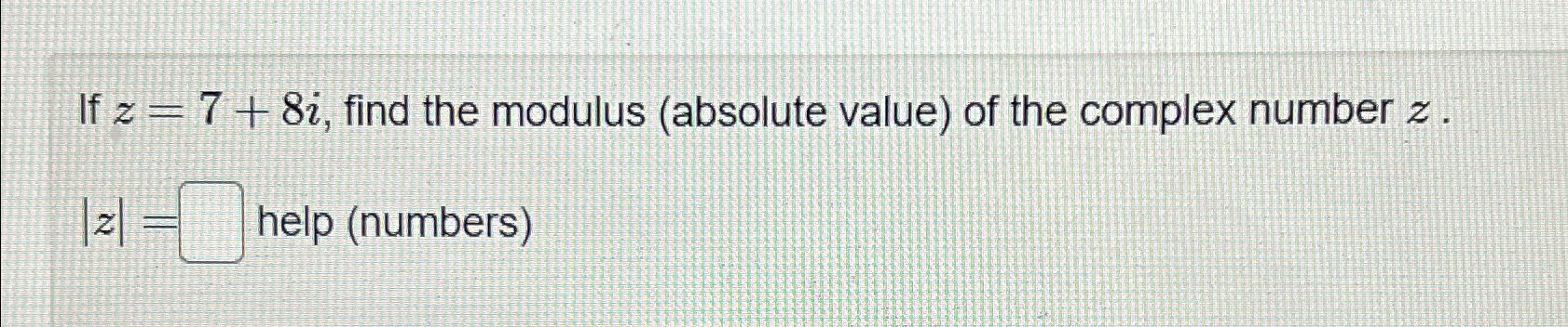 Solved If Z=7+8i, ﻿find The Modulus (absolute Value) ﻿of The 