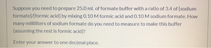 Solved Suppose you need to prepare 25.0 mL of formate buffer | Chegg.com
