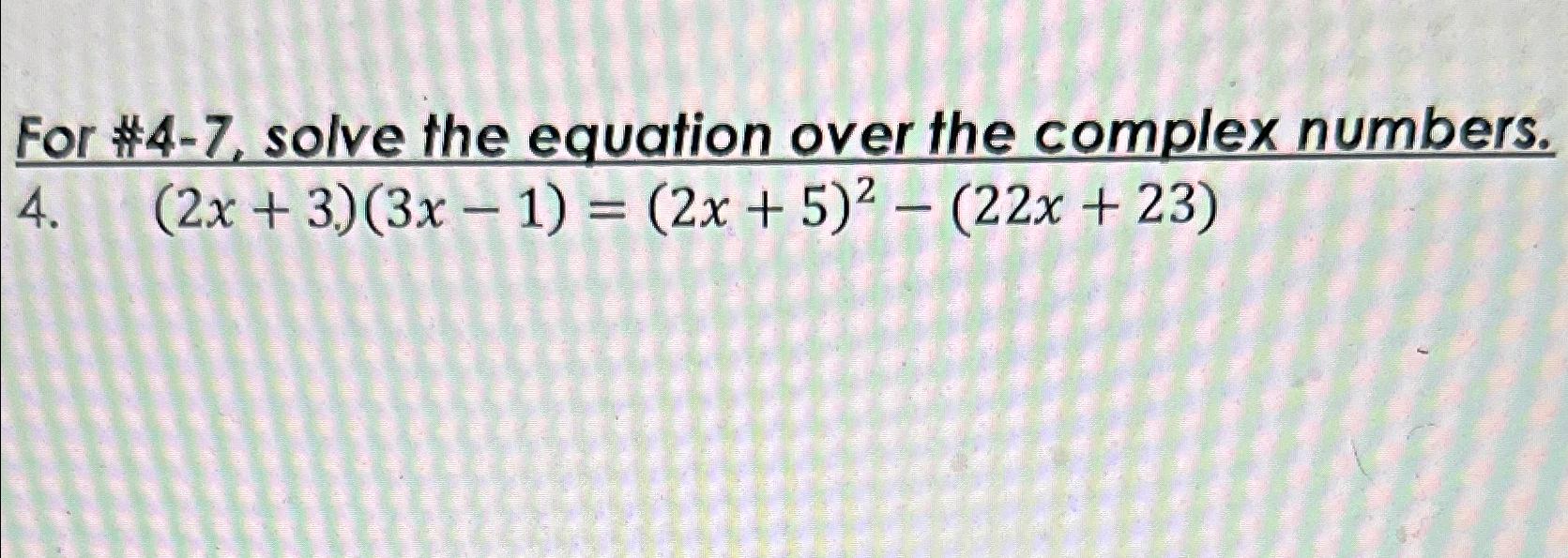 Solved For #4-7, ﻿solve the equation over the complex | Chegg.com