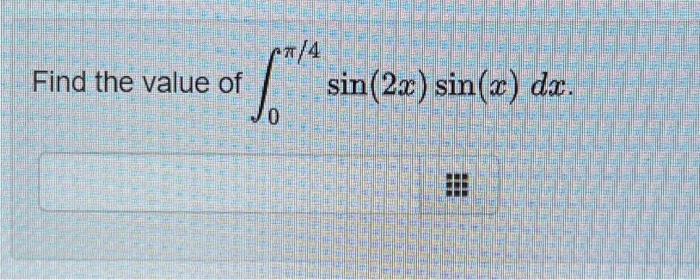 Solved Find the value of ∫0π/4sin(2x)sin(x)dx. | Chegg.com
