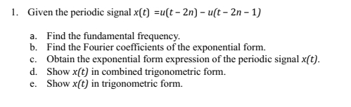 Solved Given the periodic signal x(t)=u(t-2n)-u(t-2n-1)a. | Chegg.com