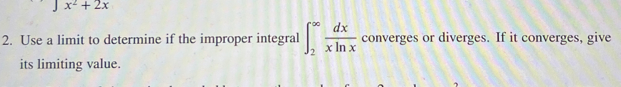 Solved Use a limit to determine if the improper integral | Chegg.com