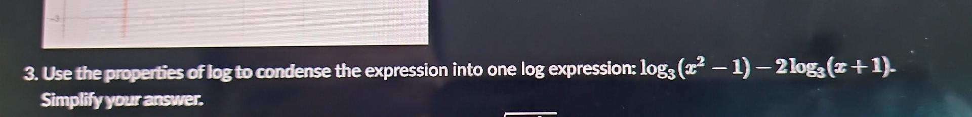 Solved 3. Use the properties of log to condense the | Chegg.com