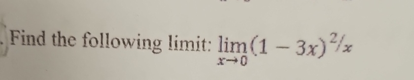 Solved Find the following limit: limx→0(1-3x)2x | Chegg.com