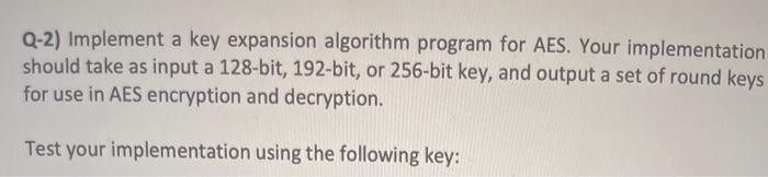 Solved Q-2) Implement a key expansion algorithm program for | Chegg.com