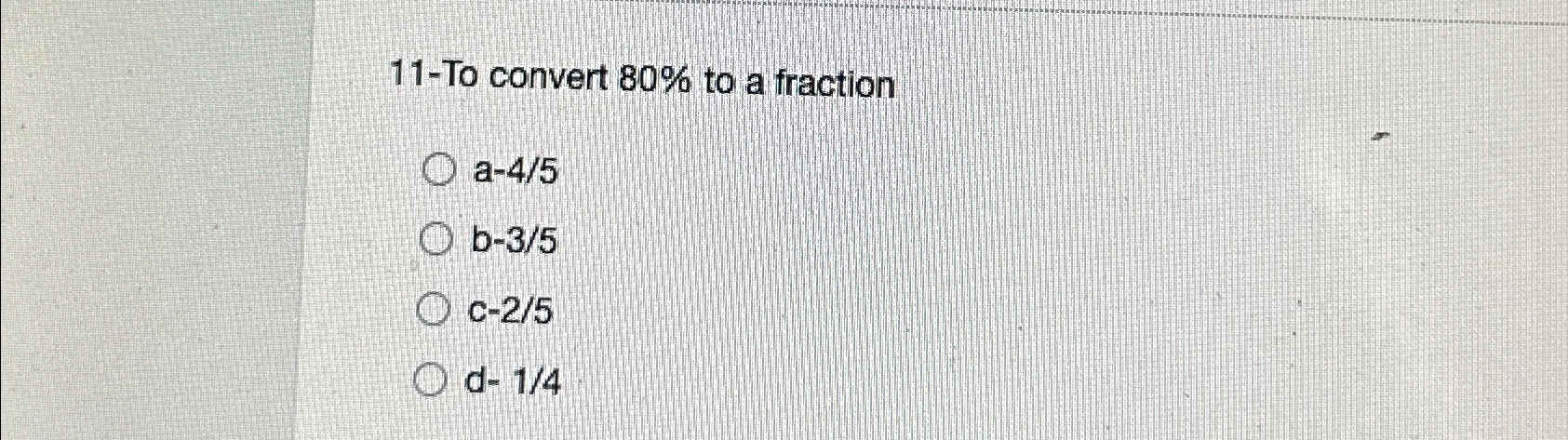 Solved 11-To convert 80% ﻿to a fractiona-45b-3/5c-2/5d- 14 | Chegg.com