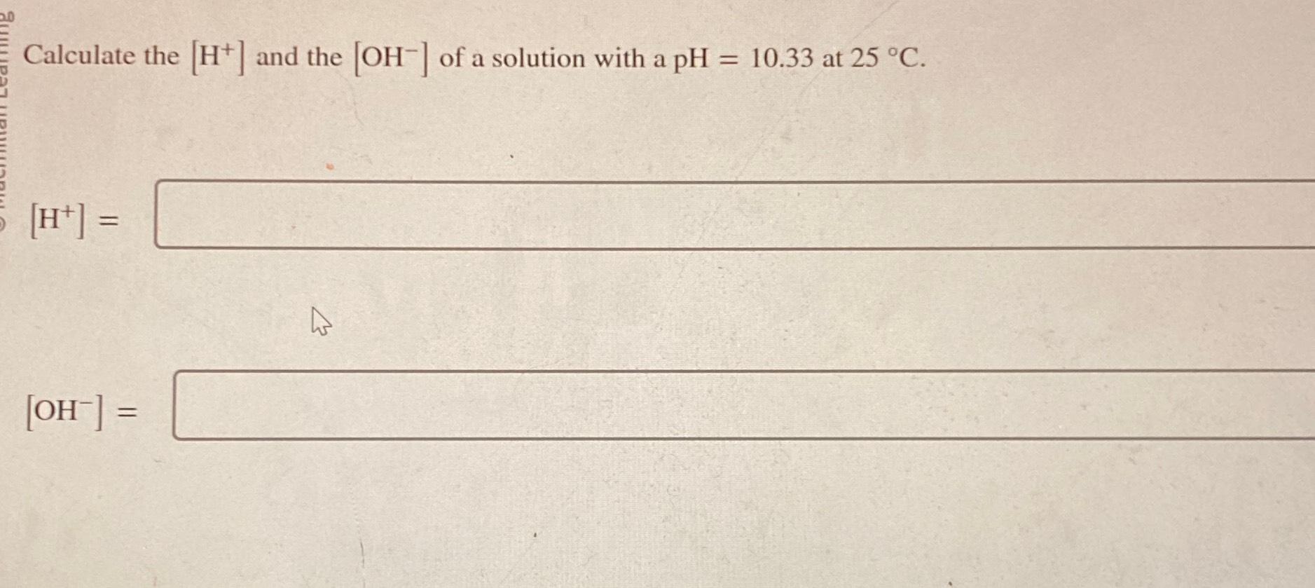 Solved Calculate the H+and the OH-of a solution with a | Chegg.com