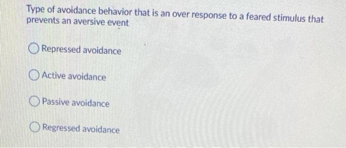 Solved Type of avoidance behavior that is an over response | Chegg.com