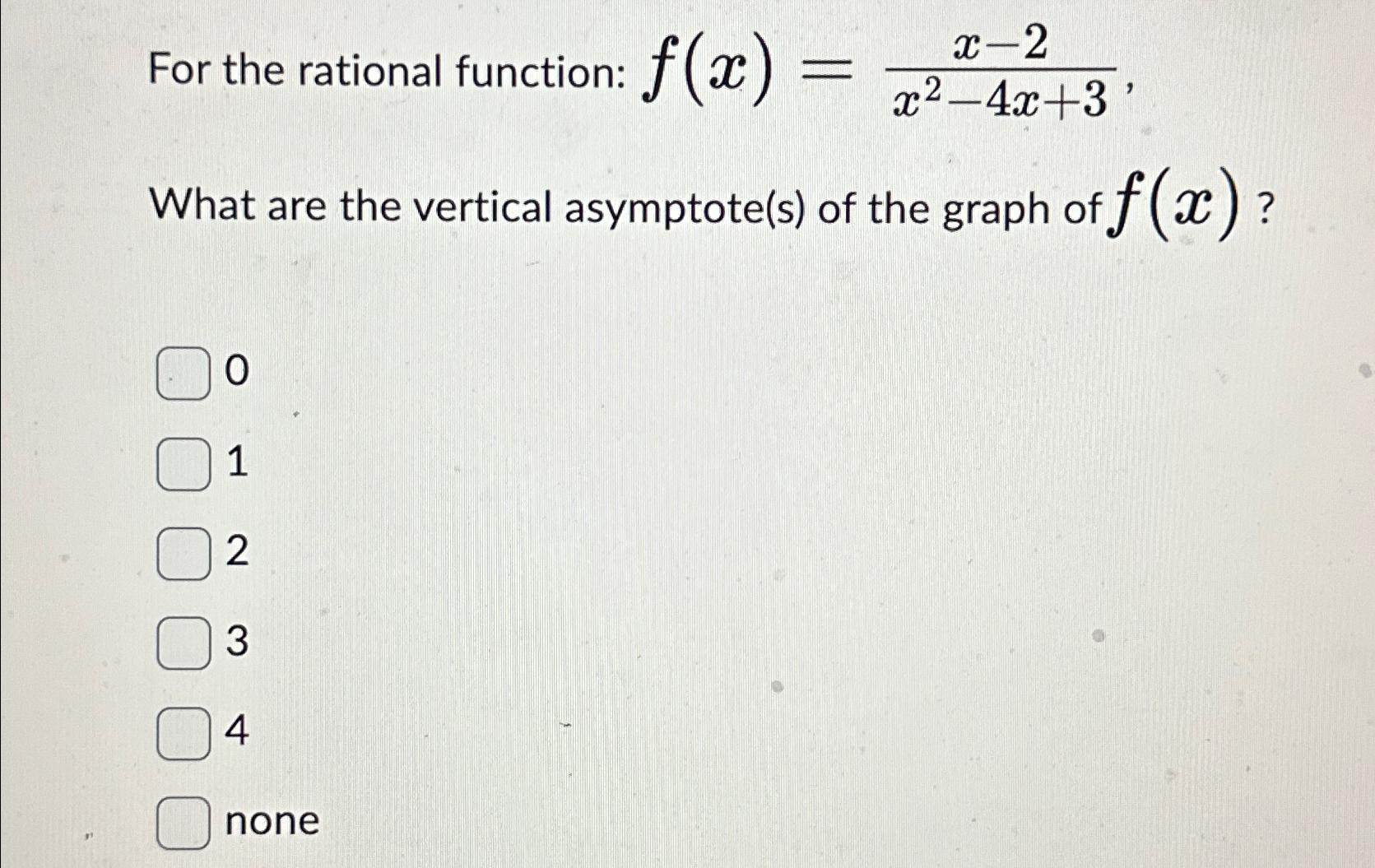 Solved For the rational function: f(x)=x-2x2-4x+3,What are | Chegg.com
