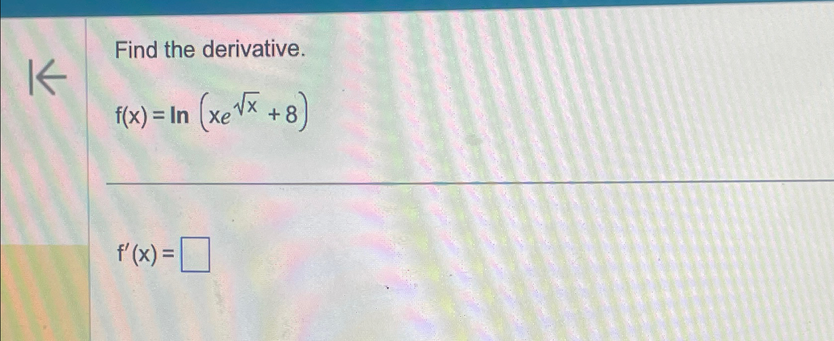 Solved Find the derivative.f(x)=ln(xex2+8)f'(x)= | Chegg.com