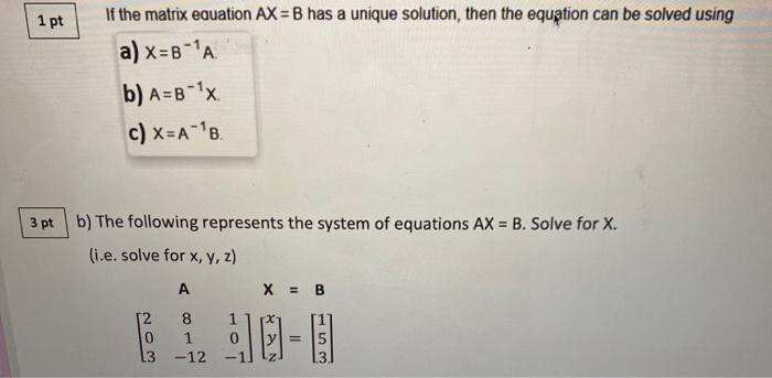 Solved 1 pt If the matrix equation AX =B has a unique | Chegg.com