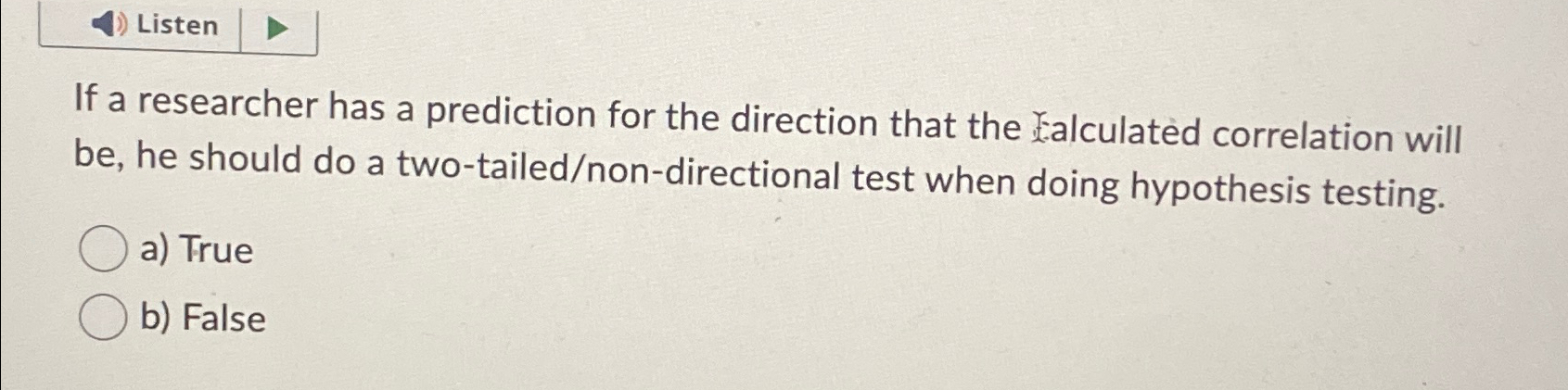Solved ListenIf a researcher has a prediction for the | Chegg.com