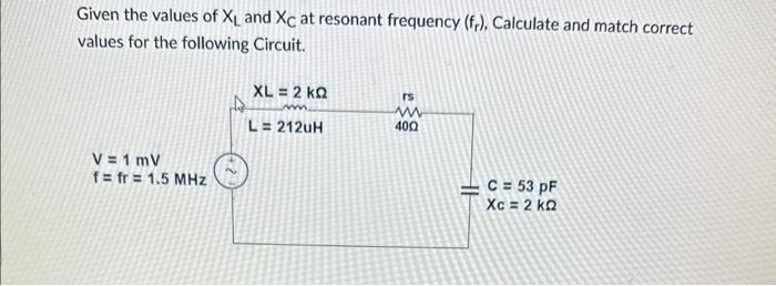 Solved Given the values of XL and XC at resonant frequency | Chegg.com