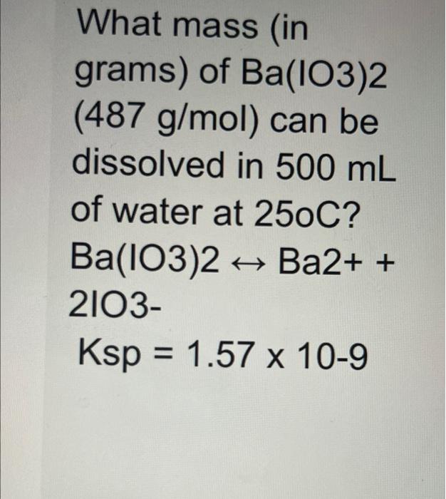 Solved What mass (in grams) of Ba(103)2 (487 g/mol) can be | Chegg.com
