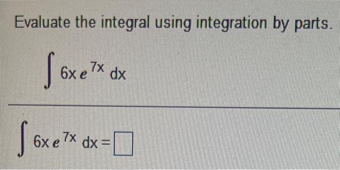 Solved Evaluate the integral using integration by parts. | Chegg.com