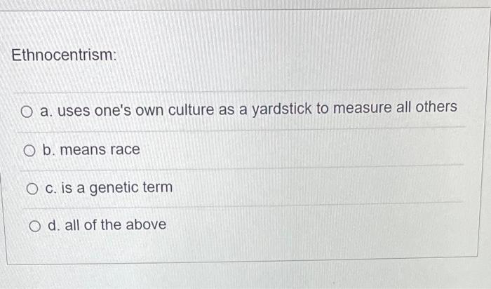 Solved Ethnocentrism: a. uses one's own culture as a | Chegg.com