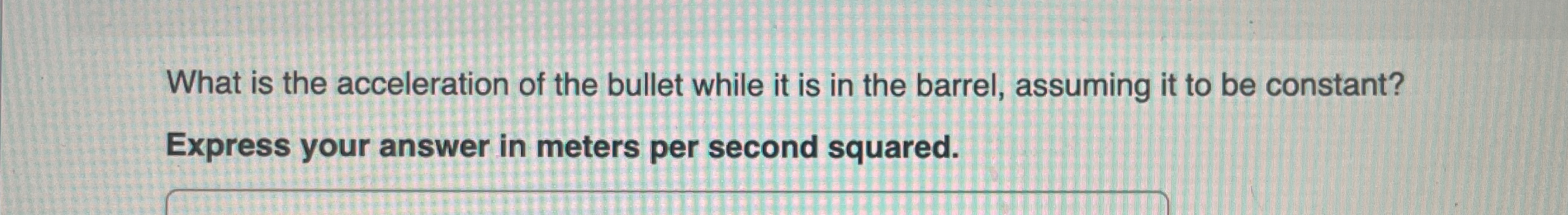 Solved What is the acceleration of the bullet while it is in | Chegg.com