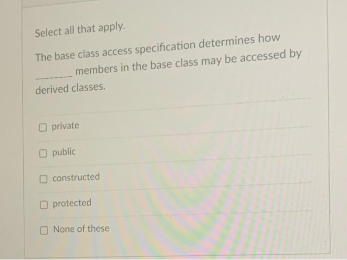 Solved Select all that apply. The base class access | Chegg.com