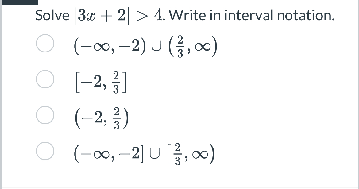 Solved Solve |3x+2|>4. ﻿Write in interval | Chegg.com
