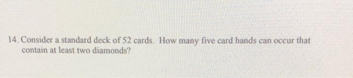 Solved 14. Consider a standard deck of 52 cards. How many | Chegg.com