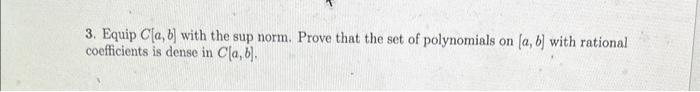 Solved 3. Equip C[a,b] with the sup norm. Prove that the set | Chegg.com